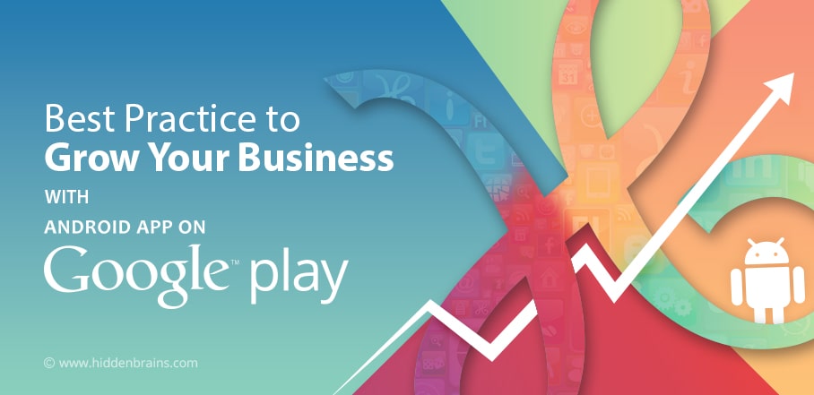 Best Practices To Grow Your Business With Android Apps On Google Play ...