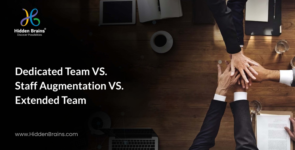 Dedicated Team Vs. Staff Augmentation Vs. Extended Team Model